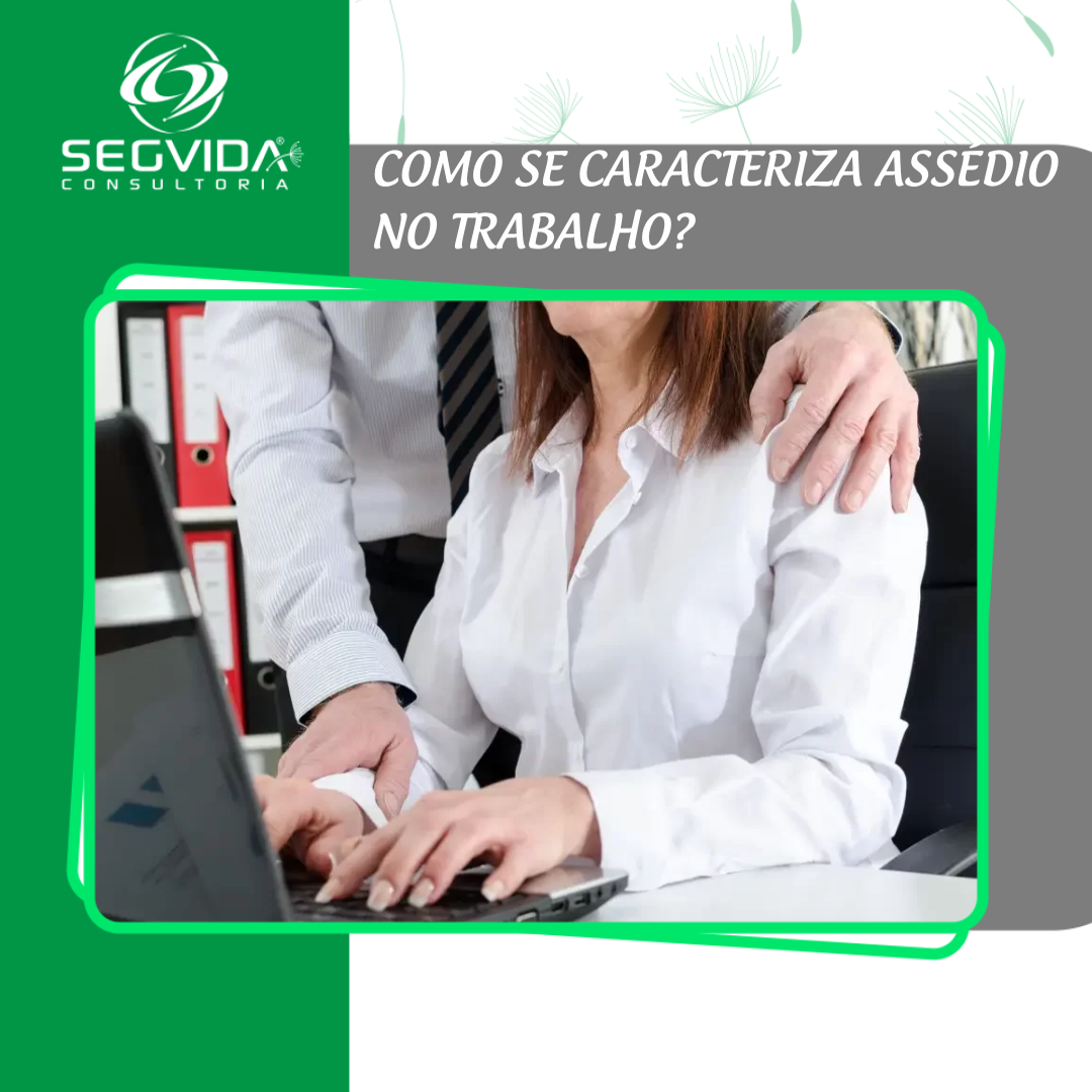 COMO SE CARACTERIZA ASSÉDIO NO TRABALHO? • Segvida